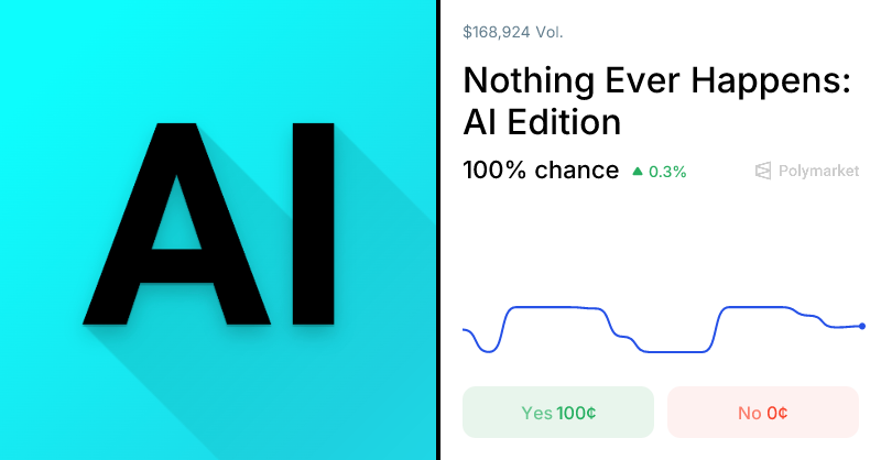 Nothing Ever Happens: AI Edition Predictions & Odds | Polymarket