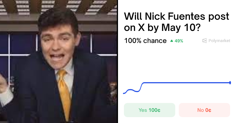 Will Nick Fuentes post on X by May 10? Predictions & Odds... | Polymarket