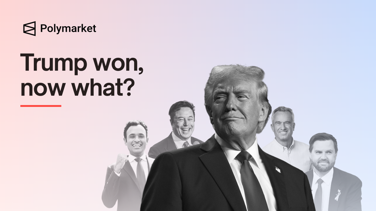 Polymarket - Trump won, now what?